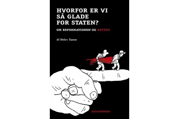 Ditlev Tamm: Hvorfor er vi så glade for staten? Om Reformationen og retten.